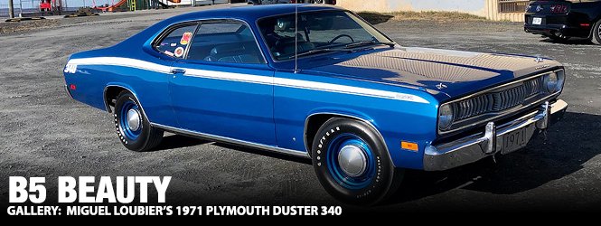 B5 Beauty: Miguel Loubier's 1971 Plymouth Duster 340 - Mopar Connection ...