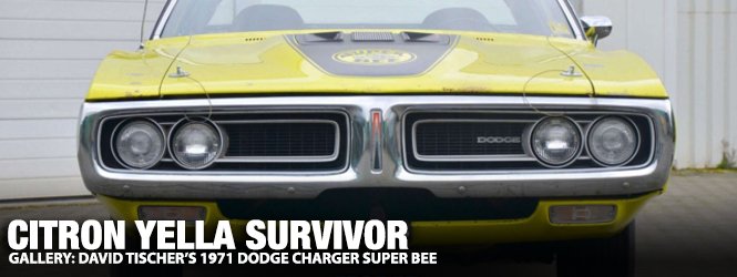 Citron Yella Survivor: David Tischer's 1971 Dodge Charger Super Bee ...